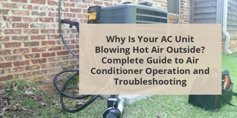 Why Is Your AC Unit Blowing Hot Air Outside? Complete Guide To Air ...