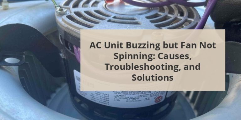 AC Unit Buzzing But Fan Not Spinning: Causes, Troubleshooting, And ...