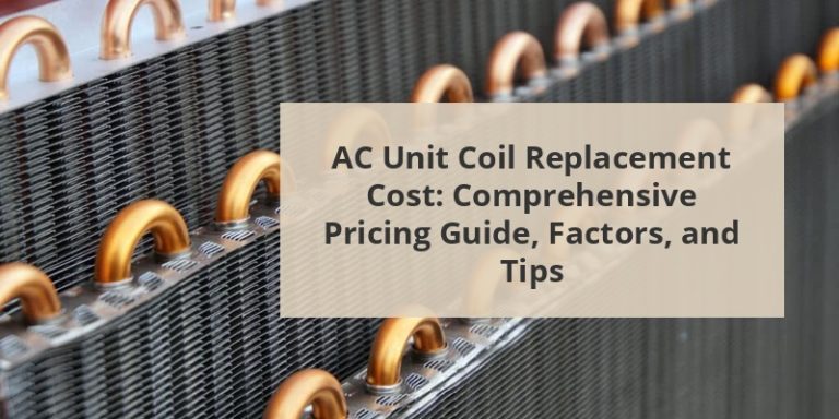 AC Unit Coil Replacement Cost: Comprehensive Pricing Guide, Factors ...