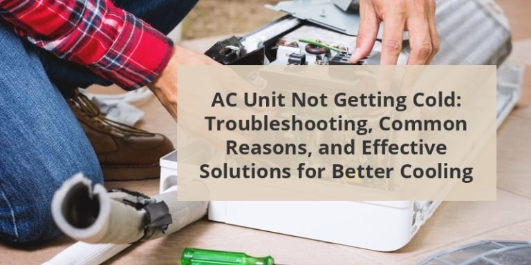 AC Unit Not Getting Cold: Troubleshooting, Common Reasons, and ...