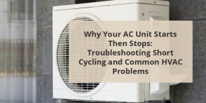 Why Your AC Unit Starts Then Stops: Troubleshooting Short Cycling and ...
