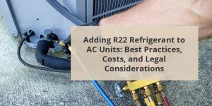 Adding R22 Refrigerant To AC Units: Best Practices, Costs, And Legal ...