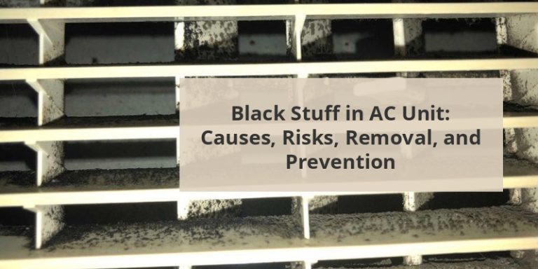 Black Stuff In AC Unit: Causes, Risks, Removal, And Prevention For ...