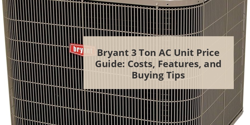 Bryant 3 Ton AC Unit Price Guide: Costs, Features, And Buying Tips For ...