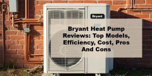Bryant Heat Pump Reviews 2025: Top Models, Efficiency, Cost, Pros and ...