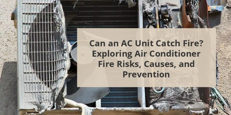 Can An AC Unit Catch Fire? Exploring Air Conditioner Fire Risks, Causes ...