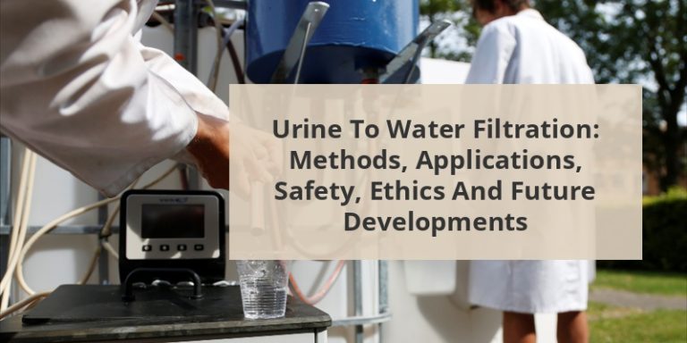 Urine to Water Filtration: Methods, Applications, Safety, Ethics and ...