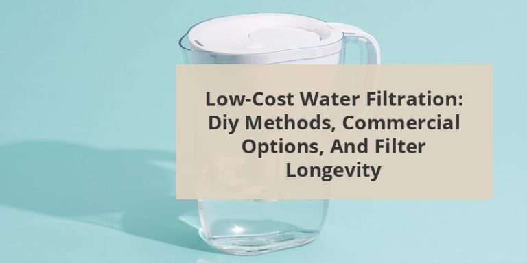 Low-Cost Water Filtration: DIY Methods, Commercial Options, and Filter ...