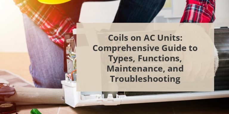 Coils On AC Units: Comprehensive Guide To Types, Functions, Maintenance ...