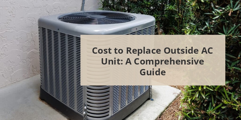 Cost To Replace Outside AC Unit: A Comprehensive Guide For Homeowners ...
