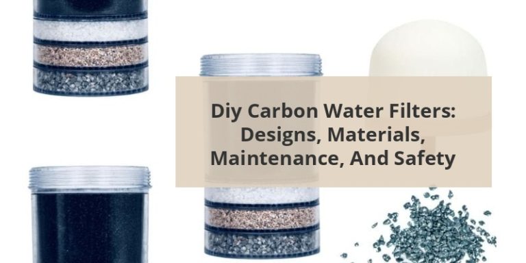 DIY Carbon Water Filters: Designs, Materials, Maintenance, and Safety ...