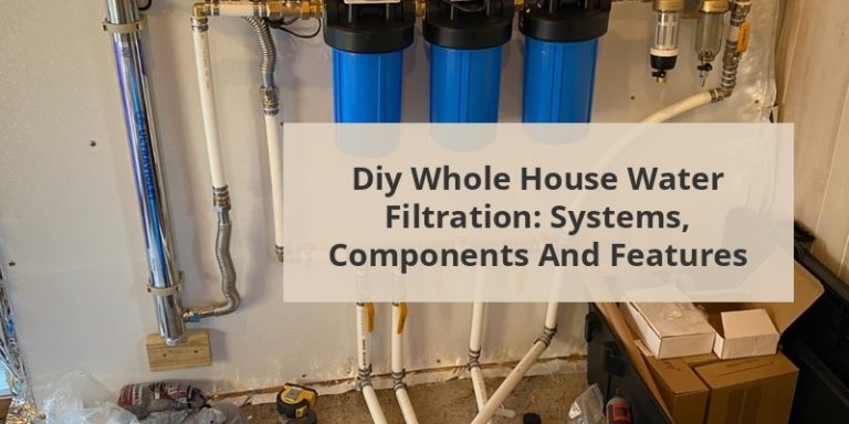 DIY Whole House Water Filtration: Systems, Components and Features ...