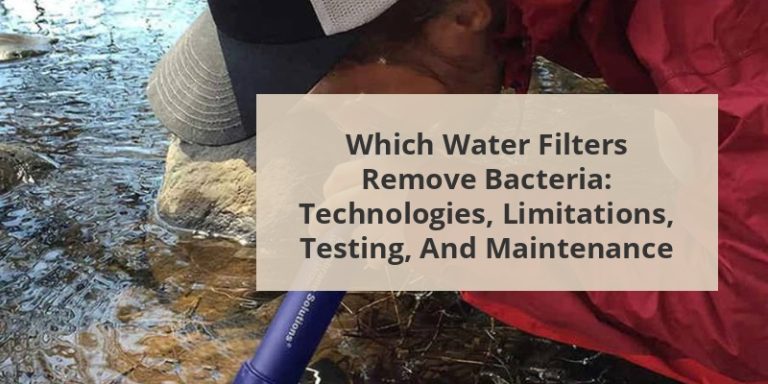 Which Water Filters Remove Bacteria: Technologies, Limitations, Testing ...