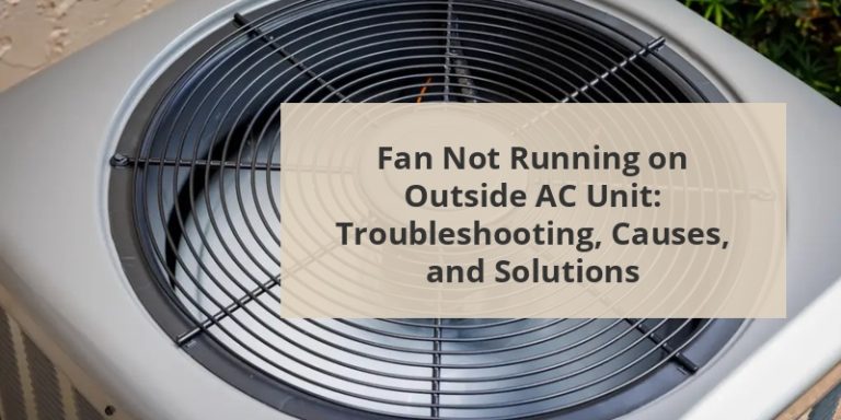 Fan Not Running On Outside AC Unit: Troubleshooting, Causes, And ...