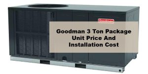 Goodman Three Ton Package Unit Price and Installation Cost - Pick Comfort