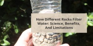 How Different Rocks Filter Water: Science, Benefits, and Limitations ...
