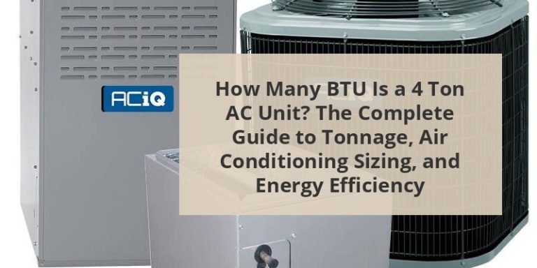 How Many BTU Is A 4 Ton AC Unit? The Complete Guide To Tonnage, Air ...