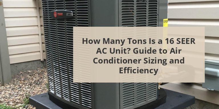 How Many Tons Is A 16 SEER AC Unit? Guide To Air Conditioner Sizing And ...