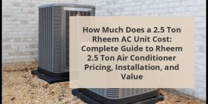 How Much Does A 2.5 Ton Rheem AC Unit Cost: Complete Guide To Rheem 2.5 ...