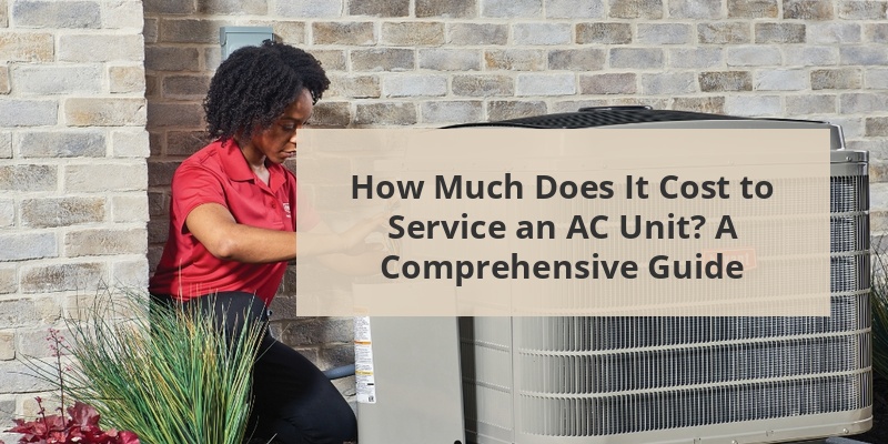 How Much Does It Cost To Service An AC Unit? A Comprehensive Guide For ...