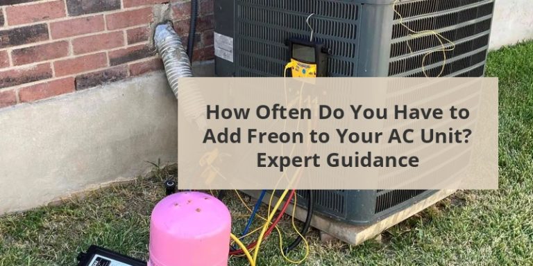 How Often Do You Have To Add Freon To Your AC Unit? Expert Guidance For ...