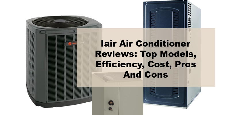 Iair Air Conditioner Reviews 2025: Top Models, Efficiency, Cost, Pros ...