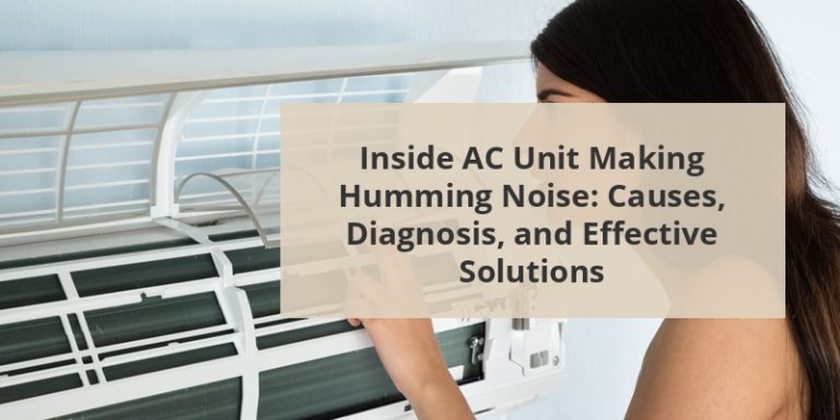 Inside AC Unit Making Humming Noise: Causes, Diagnosis, and Effective ...
