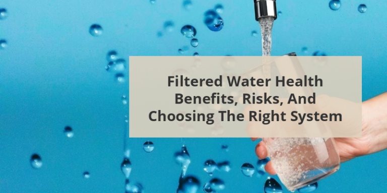 Filtered Water Health Benefits, Risks, and Choosing the Right System ...
