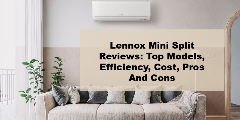 Lennox Mini Split Reviews 2025: Top Models, Efficiency, Cost, Pros and ...