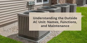 Understanding The Outside AC Unit: Names, Functions, And Maintenance ...