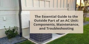 The Essential Guide To The Outside Part Of An AC Unit: Components ...