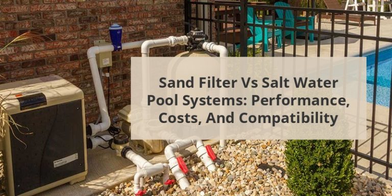 Sand Filter vs Salt Water Pool Systems: Performance, Costs, and ...