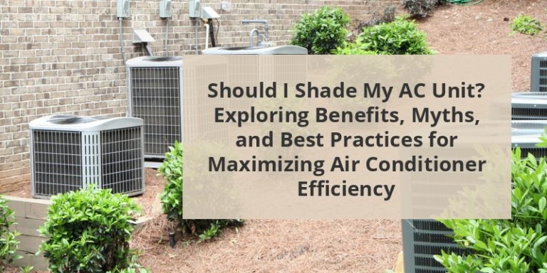 Should I Shade My AC Unit? Exploring Benefits, Myths, And Best Practices For Maximizing Air ...
