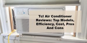 Tcl Air Conditioner Reviews 2026: Top Models, Efficiency, Cost, Pros ...