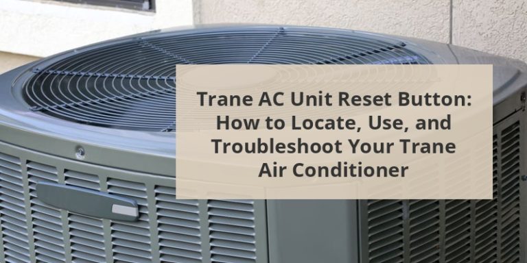 Trane AC Unit Reset Button: How To Locate, Use, And Troubleshoot Your Trane Air Conditioner ...
