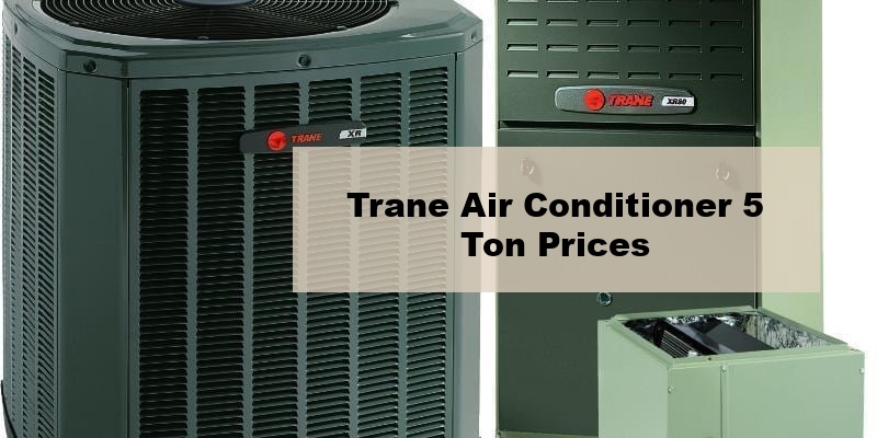 Trane Air Conditioner 5 Ton Prices - Pick Comfort