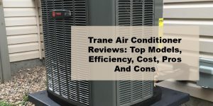 Trane Air Conditioner Reviews 2025: Top Models, Efficiency, Cost, Pros ...