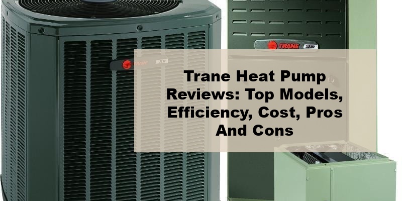 Trane Heat Pump Reviews 2025: Top Models, Efficiency, Cost, Pros and Cons - Pick Comfort