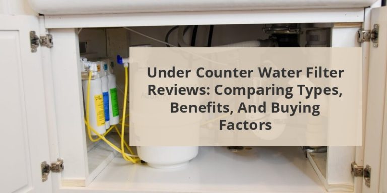 Under Counter Water Filter Reviews: Comparing Types, Benefits, and ...