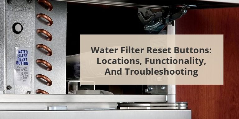 Water Filter Reset Buttons: Locations, Functionality, and Troubleshooting - Pick Comfort