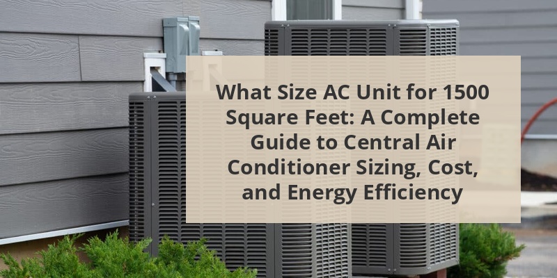 What Size AC Unit For 1500 Square Feet: A Complete Guide To Central Air ...