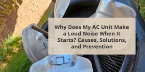 Why Does My AC Unit Make A Loud Noise When It Starts? Causes, Solutions ...