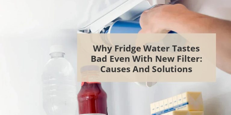 Why Fridge Water Tastes Bad Even With New Filter: Causes and Solutions ...