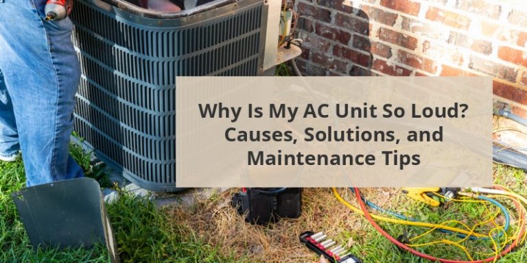 Why Is My AC Unit So Loud? Causes, Solutions, And Maintenance Tips For ...